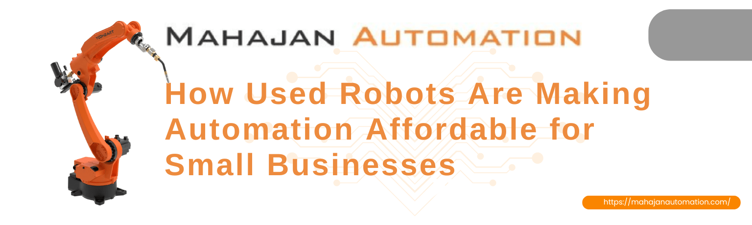 Affordable Automation for Small Businesses with Used Robots